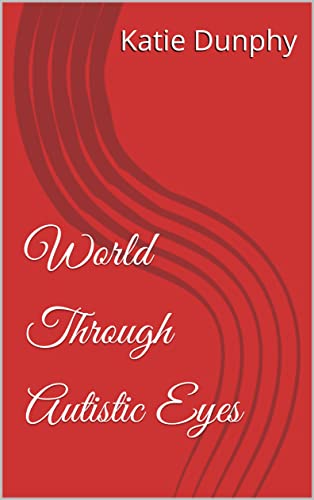 World Through Autistic Eyes eBook : Dunphy, Katie: Amazon.ca: Books