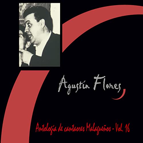 Antología de Cantaores Malagueños, Vol. 16 de Agustín Flores en Amazon Music - Amazon.es