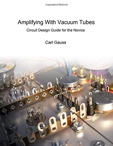 Amplifying With Vacuum Tubes: Circuit Design Guide for the Novice ...