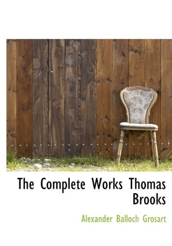 The Complete Works Thomas Brooks: Grosart, Alexander Balloch ...