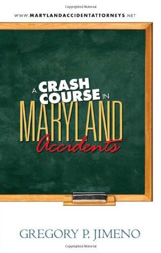 A Crash Course in Maryland Accidents: Gregory P. Jimeno: 9781595716644 ...