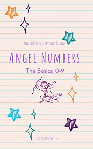 Angel Numbers: The Basics 0-9 (AngelicHearts Gemstones Presents...Angel ...