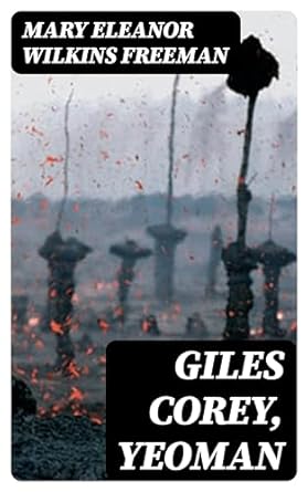 Giles Corey, Yeoman: A Play eBook : Freeman, Mary Eleanor Wilkins ...
