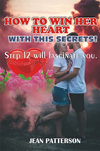 HOW TO WIN HER HEART WITH THIS SECRETS: STEP 12 WILL FASCINATE eBook ...