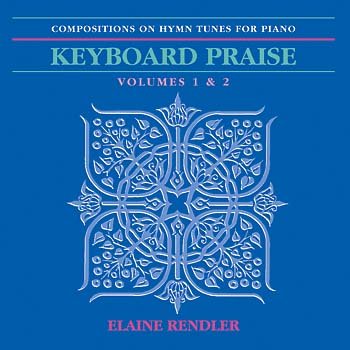 Keyboard Praise - Volumes 1 & 2: Compositions on Hymn Tunes for Piano ...