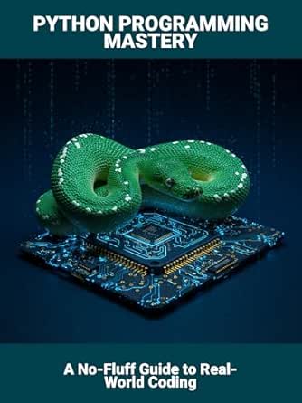 Python Programming Mastery: A No-Fluff Guide To Real-World Coding eBook ...
