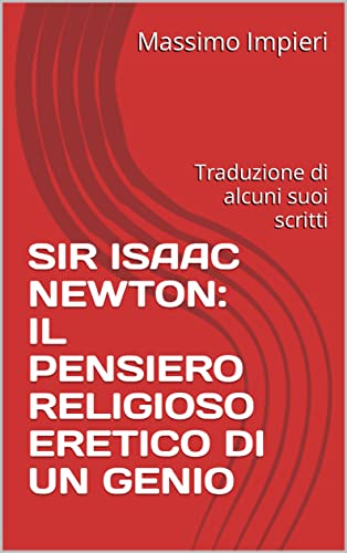 SIR ISAAC NEWTON: IL PENSIERO RELIGIOSO ERETICO DI UN GENIO: Traduzione ...