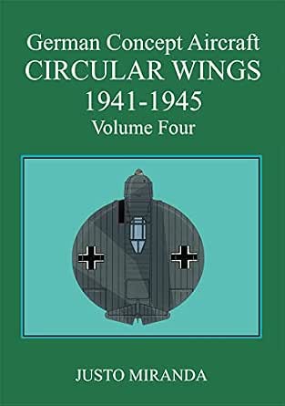 German Concept Aircraft Volume Four: CIRCULAR WINGS 1941 - 1945 eBook ...