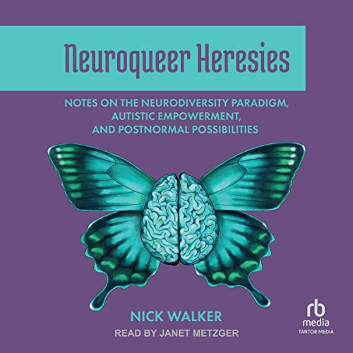 Neuroqueer Heresies: Notes on the Neurodiversity Paradigm, Autistic ...