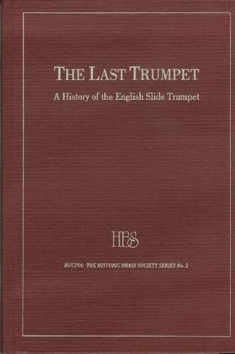 The Last Trumpet: A History of the English Slide Trumpet (Bucina Series ...