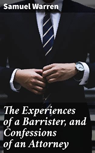 The Experiences of a Barrister, and Confessions of an Attorney - Kindle ...