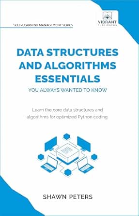 Data Structures and Algorithms Essentials You Always Wanted to Know: Master Python, Recursion ...