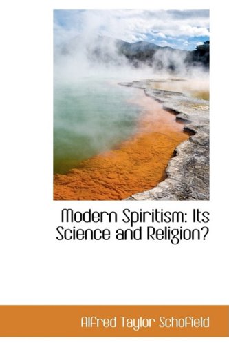 Modern Spiritism: Its Science and Religion: Schofield, Alfred Taylor ...