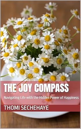 The Joy Compass: Navigating Life with the Hidden Power of Happiness ...