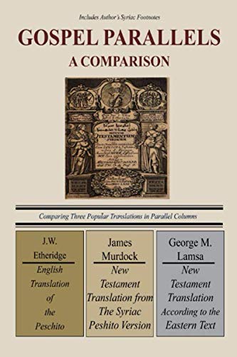 Gospel Parallels: A Comparison: Etheridge, J.W., Murdock, James, Lamsa ...