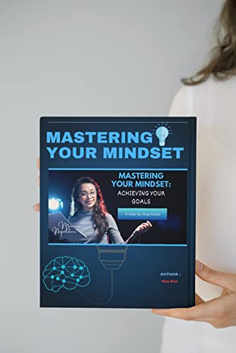 Mastering Your Mindset: A Step-by-Step Guide to Achieving Your Goals ...