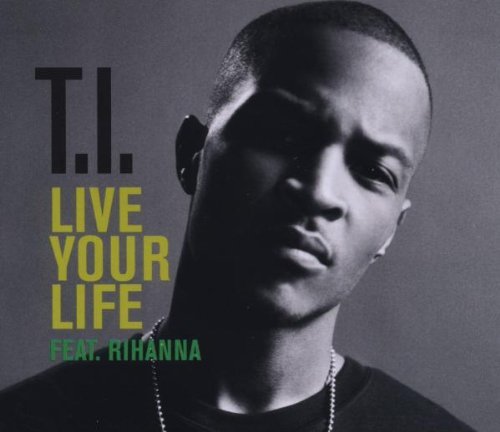 Live Your Life by T.I.Feat.Rihanna - Amazon.com Music