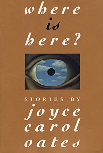 Where Is Here: Oates, Joyce Carol: 9780880013383: Amazon.com: Books