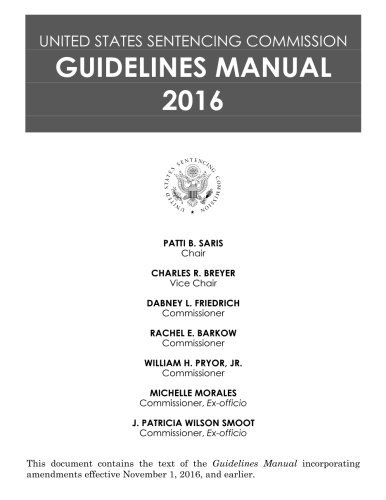 UNITED STATES SENTENCING COMMISSION Guidelines MANUAL 2016 by United ...