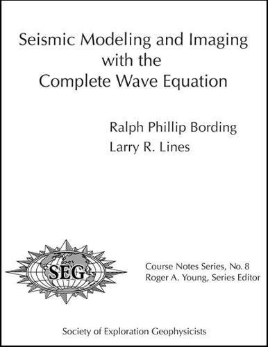 Seismic Modeling and Imaging with the Complete Wave Equation (Course ...