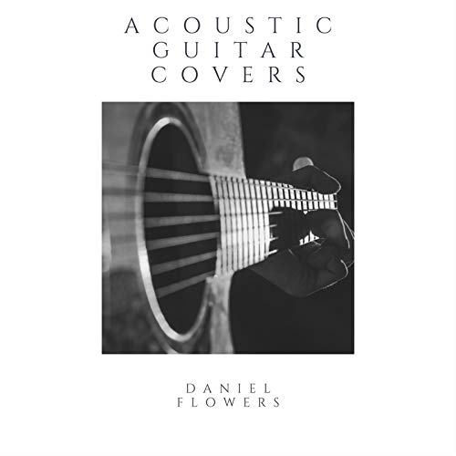 Amazon.com: Acoustic Guitar Covers : Daniel Flowers: Digital Music