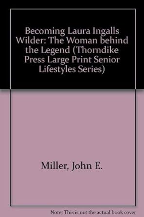 Becoming Laura Ingalls Wilder: The Woman Behind the Legend: Miller ...