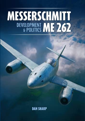 Messerschmitt Me 262: Development and Politics (Secret Projects of the ...