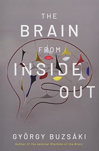 The Brain from Inside Out : Buzsáki MD PhD, György: Amazon.co.uk: Books
