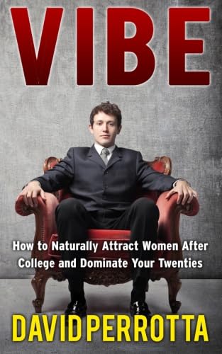 Vibe: How to Naturally Attract Women After College and Dominate Your ...