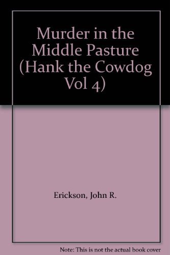 Murder in the Middle Pasture (Hank the Cowdog Vol 4): Erickson, John R ...