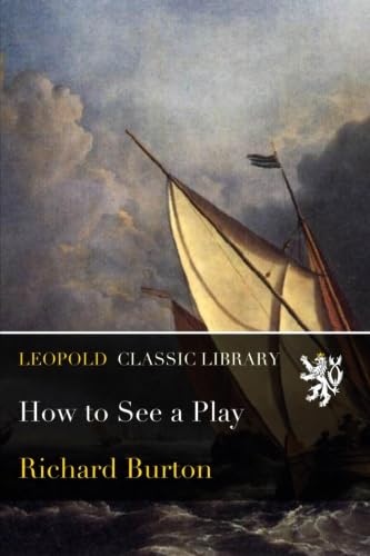 How to See a Play: Burton, Richard: Amazon.com: Books