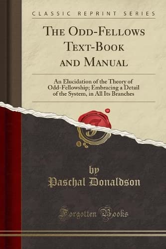The Odd-Fellows Text-Book and Manual: An Elucidation of the Theory of ...