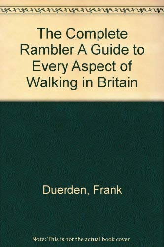 The Complete Rambler A Guide to Every Aspect of Walking in Britain ...