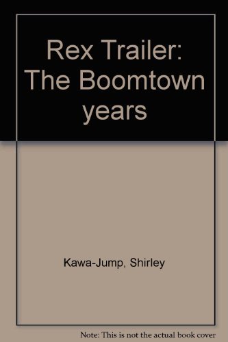 Rex Trailer: The Boomtown years: Kawa-Jump, Shirley: 9780924771989 ...