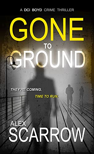Gone to Ground (DCI BOYD CRIME SERIES Book 6) eBook : Scarrow, Alex ...