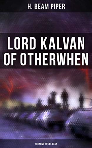 Lord Kalvan of Otherwhen: Paratime Police Saga: Paratime Police Novel ...