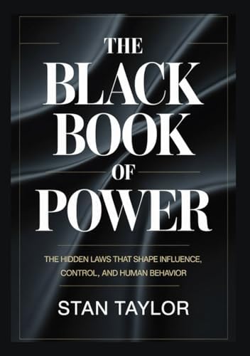THE BLACK BOOK OF POWER: The Hidden Laws That Shape Influence, Control ...