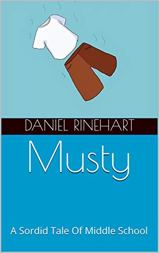 Musty: A Sordid Tale Of Middle School - Kindle edition by Rinehart ...