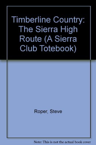 Timberline Country, the Sierra High Route: Steve Roper, Chris Romano ...