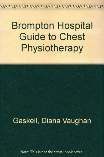 The Brompton Hospital guide to chest physiotherapy: Gaskell, D. V ...