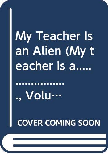 My Teacher Is an Alien (My teacher is a......................, Volume 1 ...