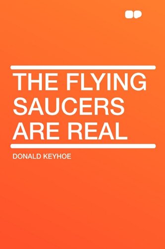 The Flying Saucers Are Real: Keyhoe, Donald: 9781407634586: Amazon.com ...