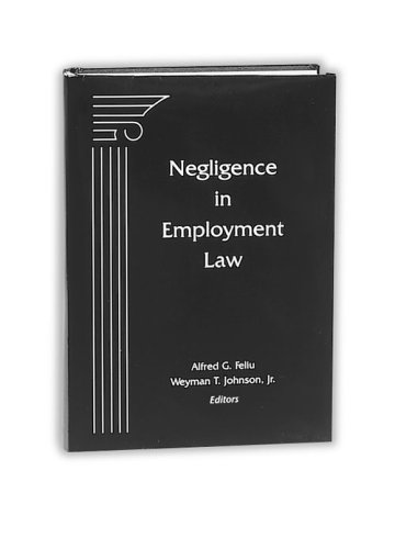 Negligence in Employment Law: Feliu, Alfred G., Johnson, Weyman T., Jr ...
