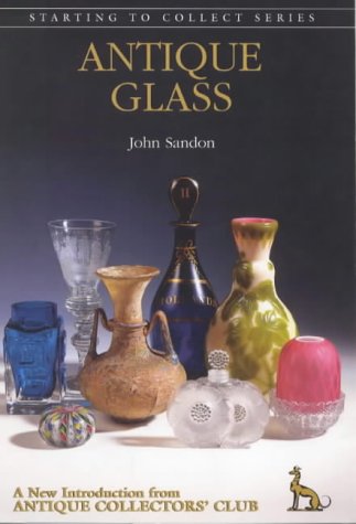 Antique Glass (Starting to Collect Series): Sandon, John: 9781851492862 ...