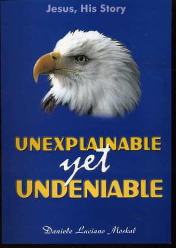 Unexplainable Yet Undeniable: Daniele Luciano Moskal: 9780954511302 ...