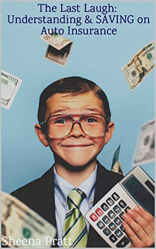 The Last Laugh: Understanding and SAVING on Auto Insurance, Pratt ...