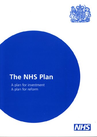 The NHS Plan: A Plan for Investment - A Plan for Reform: No. 4818-I ...