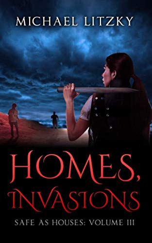 Homes, Invasions: Volume III of Safe as Houses: Litzky, Michael ...