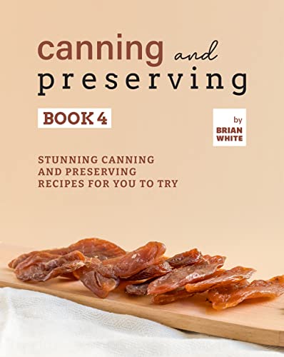 Amazon.com: Canning and Preserving Book 4: Stunning Canning and ...