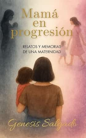 Amazon.com: Mamá en progresión: Relatos y memorias de una maternidad ...